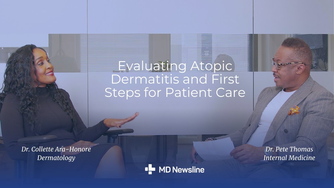 Evaluating Atopic Dermatitis and First Steps for Patient Care - MDNewsline